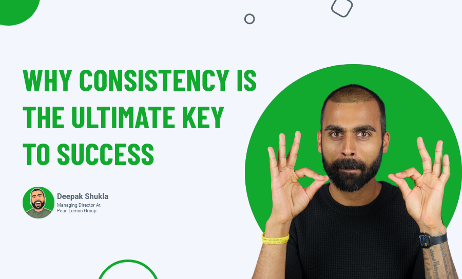 Know Why Consistency Is Key to Success | Deepak Shukla